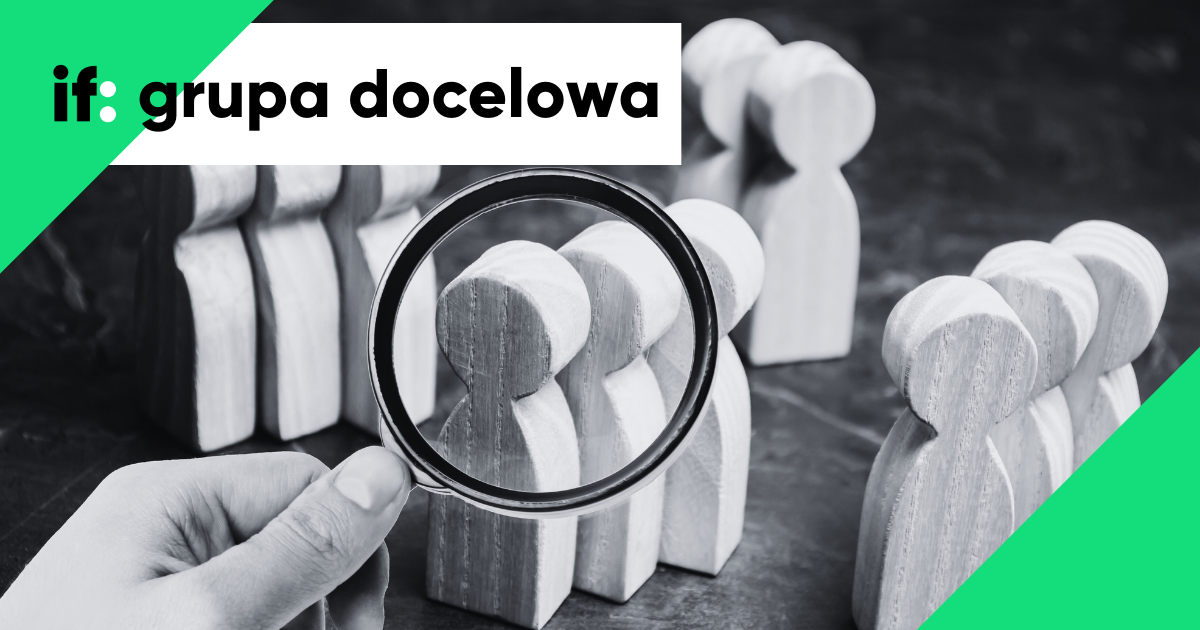 Docelowa grupa odbiorców jest na wagę złota. Jak ją określić?